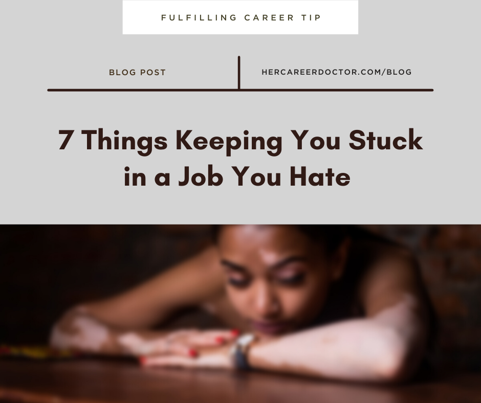 7 Things Keeping You Stuck in a Job You Hate - Her Career Doctor